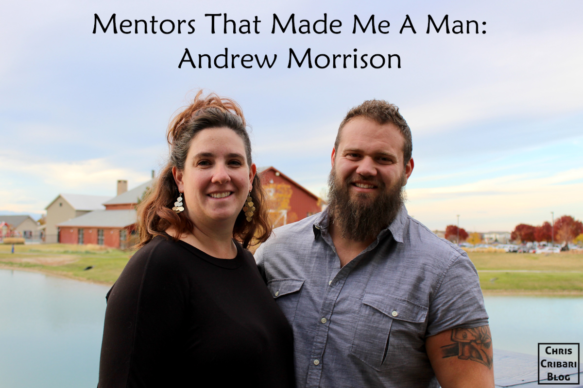 Mentors That Made Me A Man: Andrew Morrison – chris cribari blog