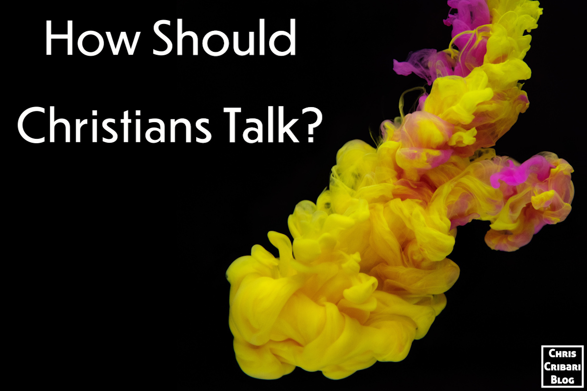 How Should Christians Talk? – chris cribari blog